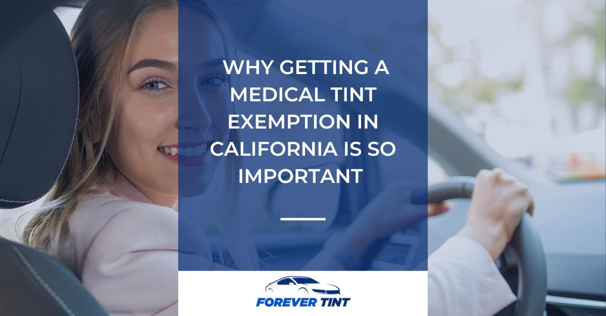 Why Getting a Medical Tint Exemption in California is So Important